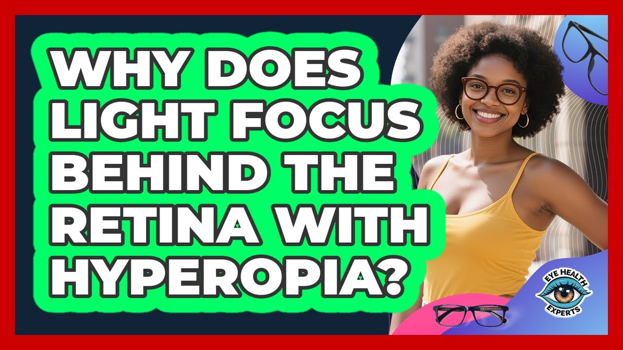 Why Does Light Focus Behind The Retina With Hyperopia? - YouTube
