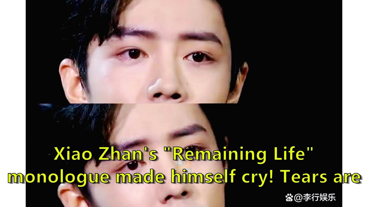 Xiao Zhan's "Remaining Life" monologue made himself cry! Tears are too ...