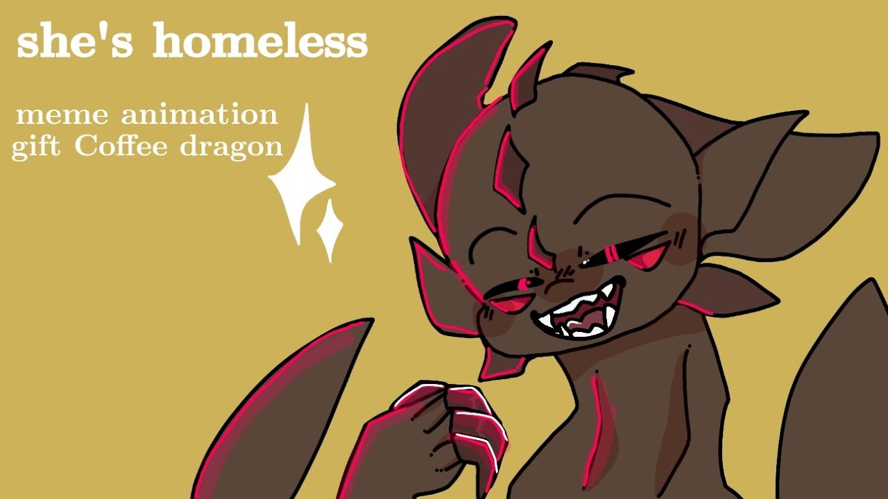 She's homeless //MEME//GIFT BBD FOR COFFEE DRAGON ☕ - YouTube