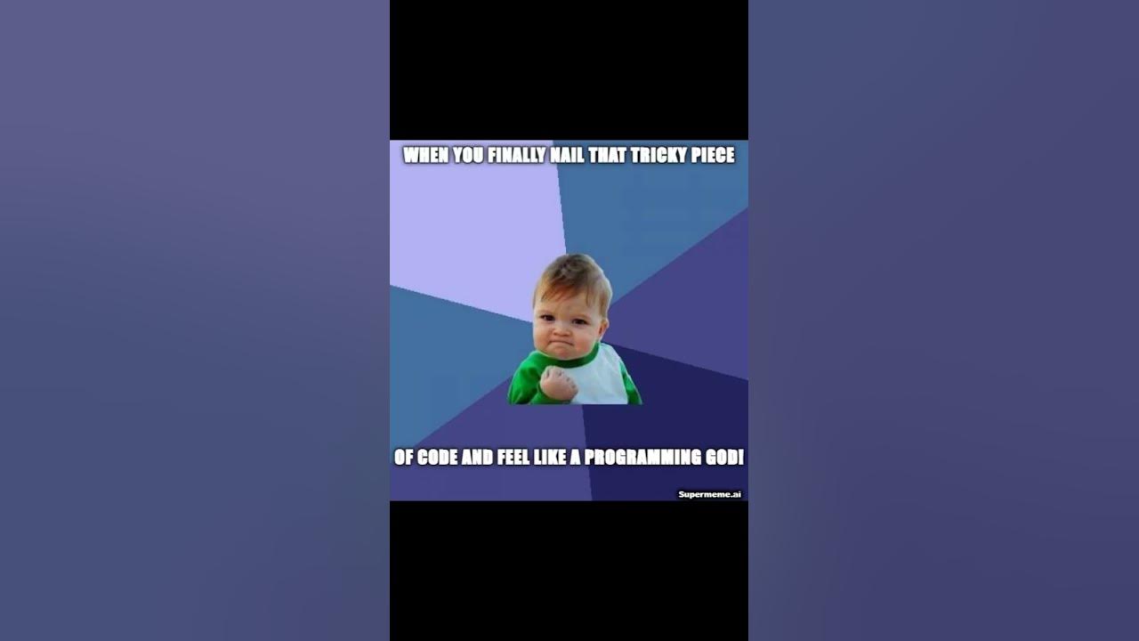 Memes Finally When Your Code Compiles After Hours Of Debugging Youtube