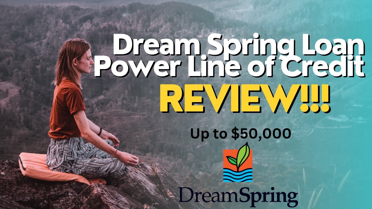 Dream Spring Loan Power Line of Credit Review! Up to $50,000! - YouTube