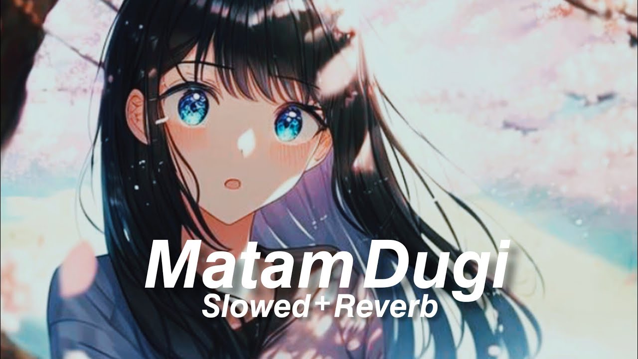Matam Dugi | Slowed + Reverb | Yarsin Chanu, Abi | Album : Feeling ...