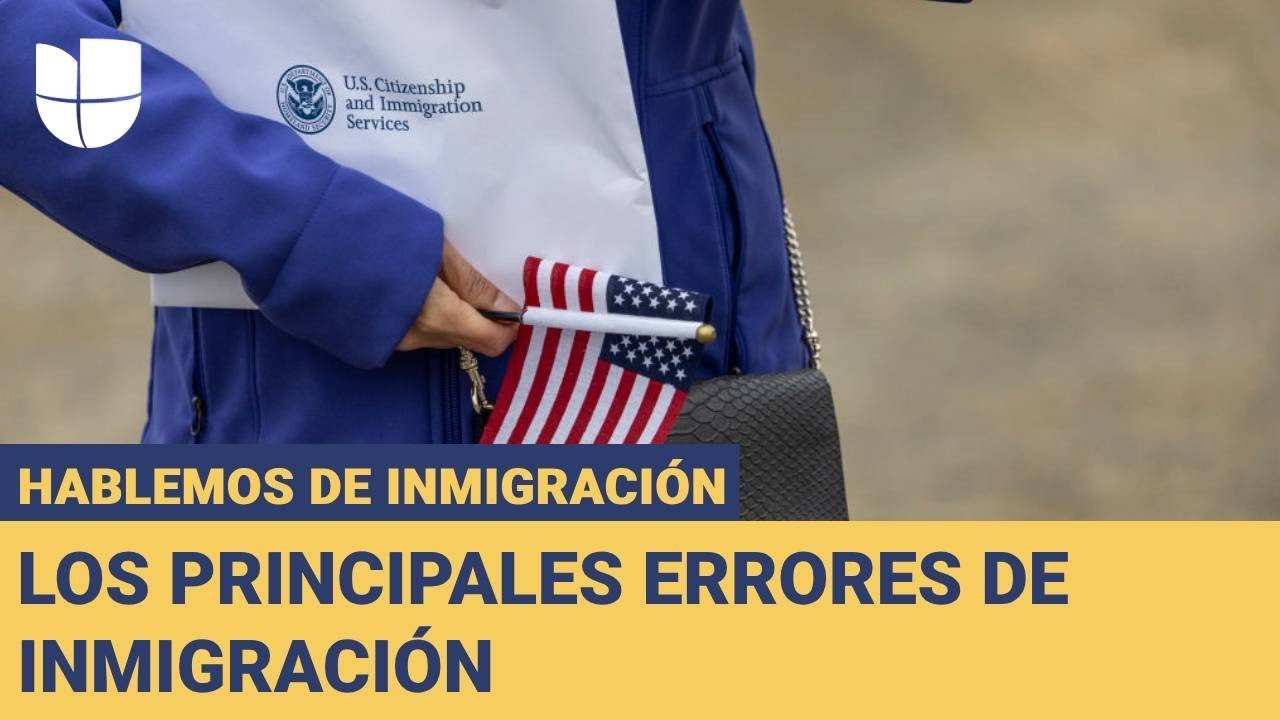 Hablemos de Inmigración: los errores que pueden hacerte perder tus ...