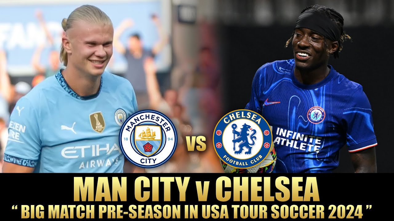 Manchester City vs Chelsea | Schedule Prediction Pre Season USA Tour ...