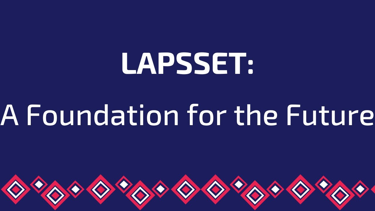 LAPSSET - A Foundation for the Future - YouTube