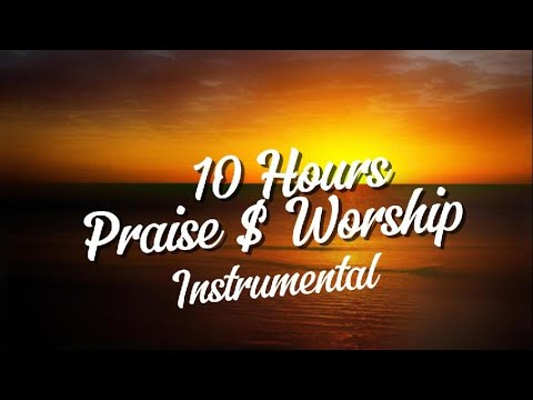 praise hour | 10 Hours of Praise and Worship - YouTube