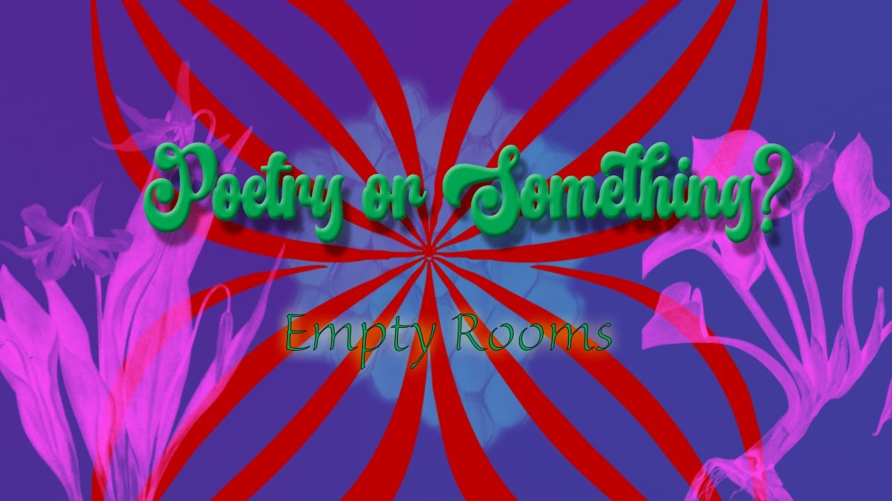 Poetry or Something? Empty Rooms - YouTube