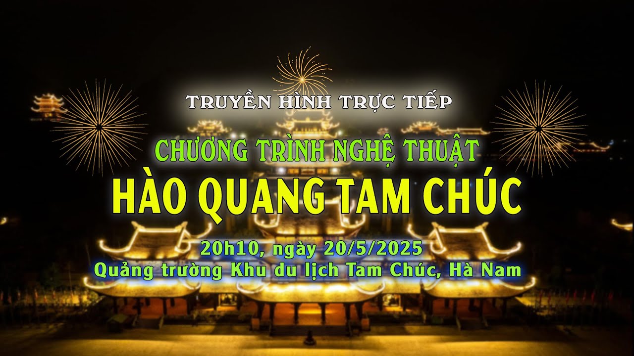 Truyền hình trực tiếp: Chương trình nghệ thuật "Hào quang Tam Chúc ...