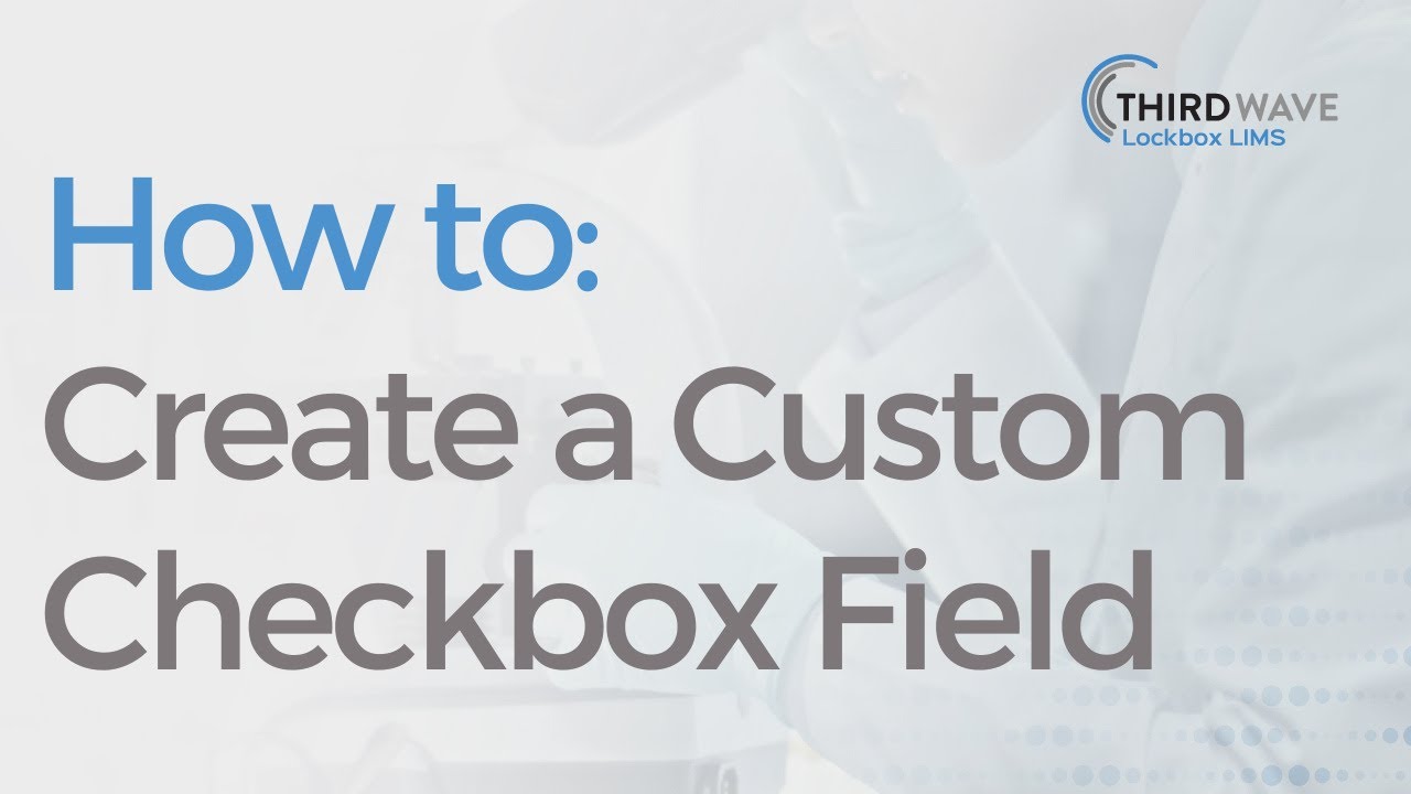 Create a Custom Checkbox Field in Lockbox LIMS - YouTube