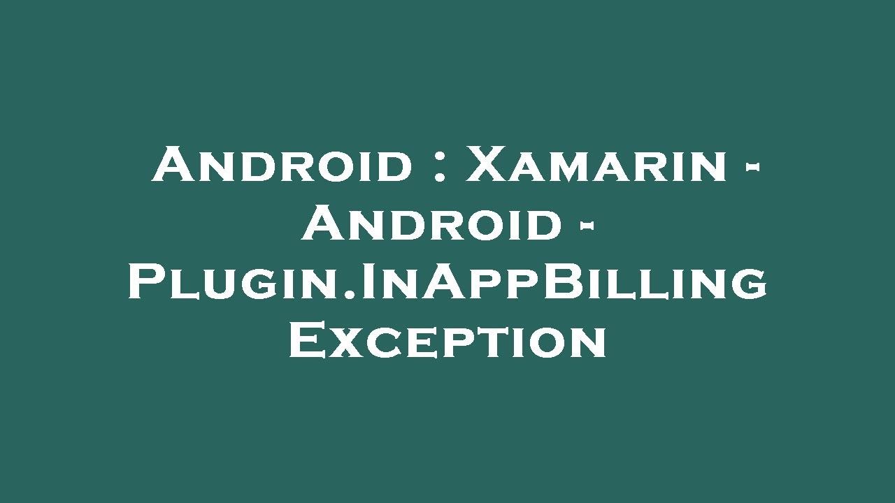 Android : Xamarin - Android - Plugin.InAppBilling Exception - YouTube
