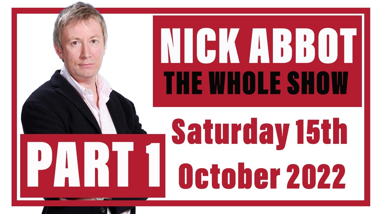 Nick Abbot - The Whole Show: Saturday 15th October 2022 (Part 1) - YouTube