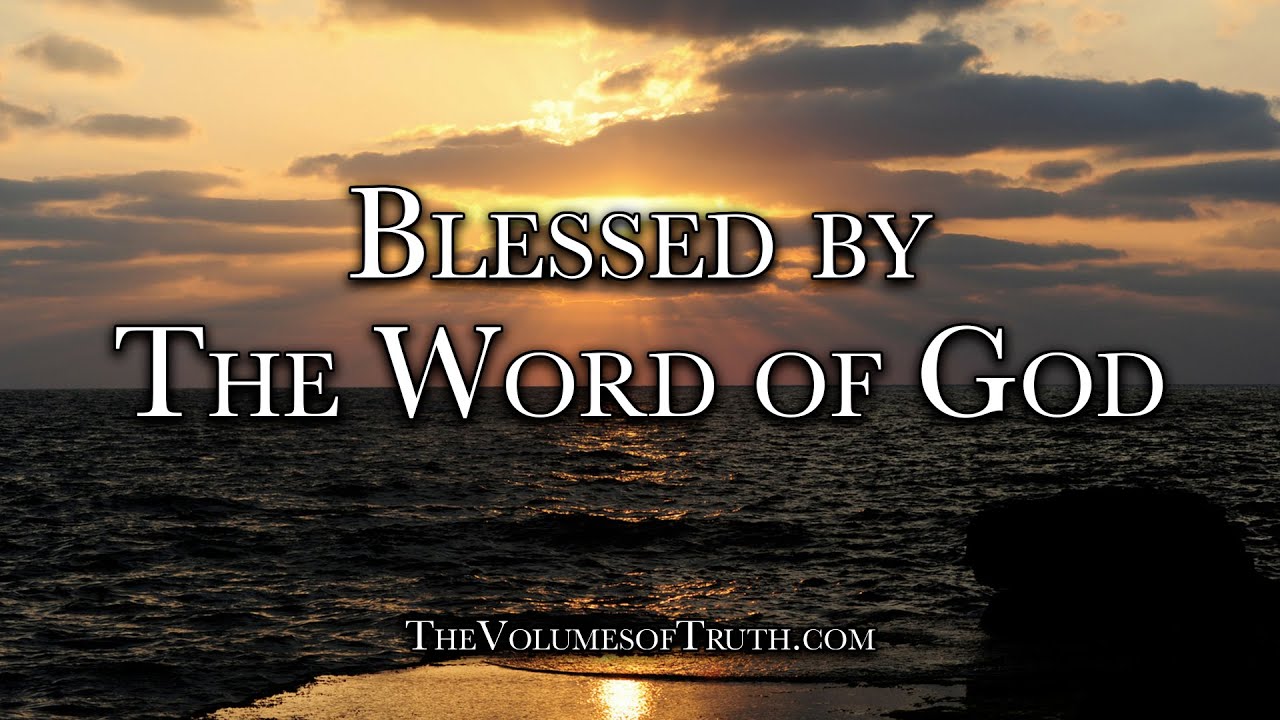 BLESSED BY THE WORD OF GOD - Everything which comes from the mouth of ...