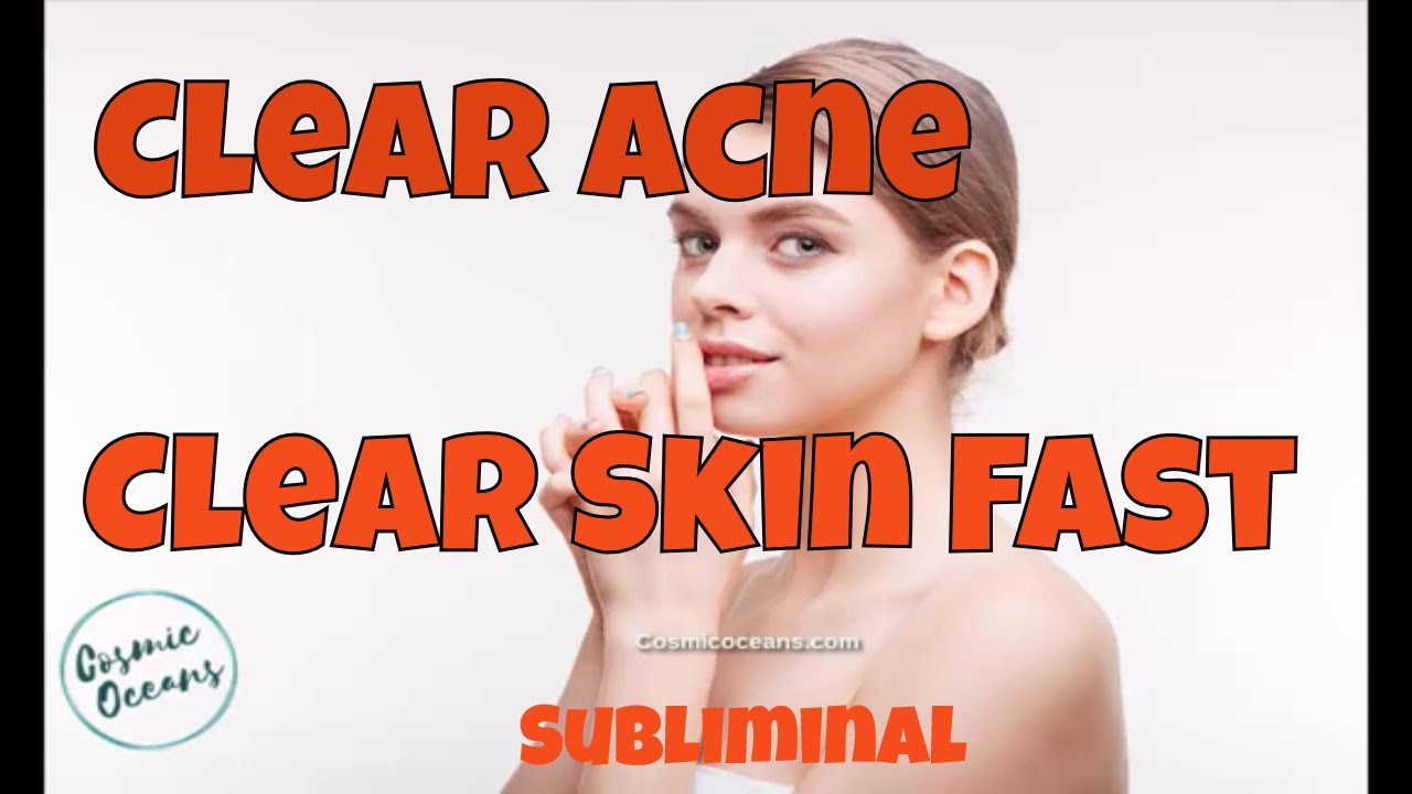 Clear Acne ★ Get Clear Beautiful Healthy Skin ★ Subliminal Affirmations ...