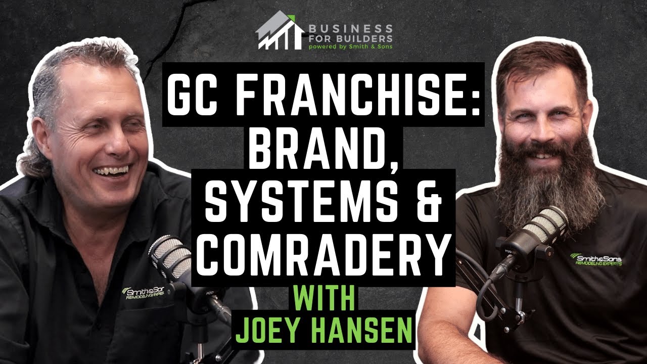 Ep. 95 - CONSTRUCTION FRANCHISE: BRAND, SYSTEMS, AND COMRADERY w/ Joey ...