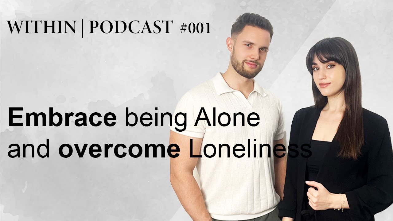 Embrace being Alone and overcome Loneliness - WITHIN | PODCAST#001 ...