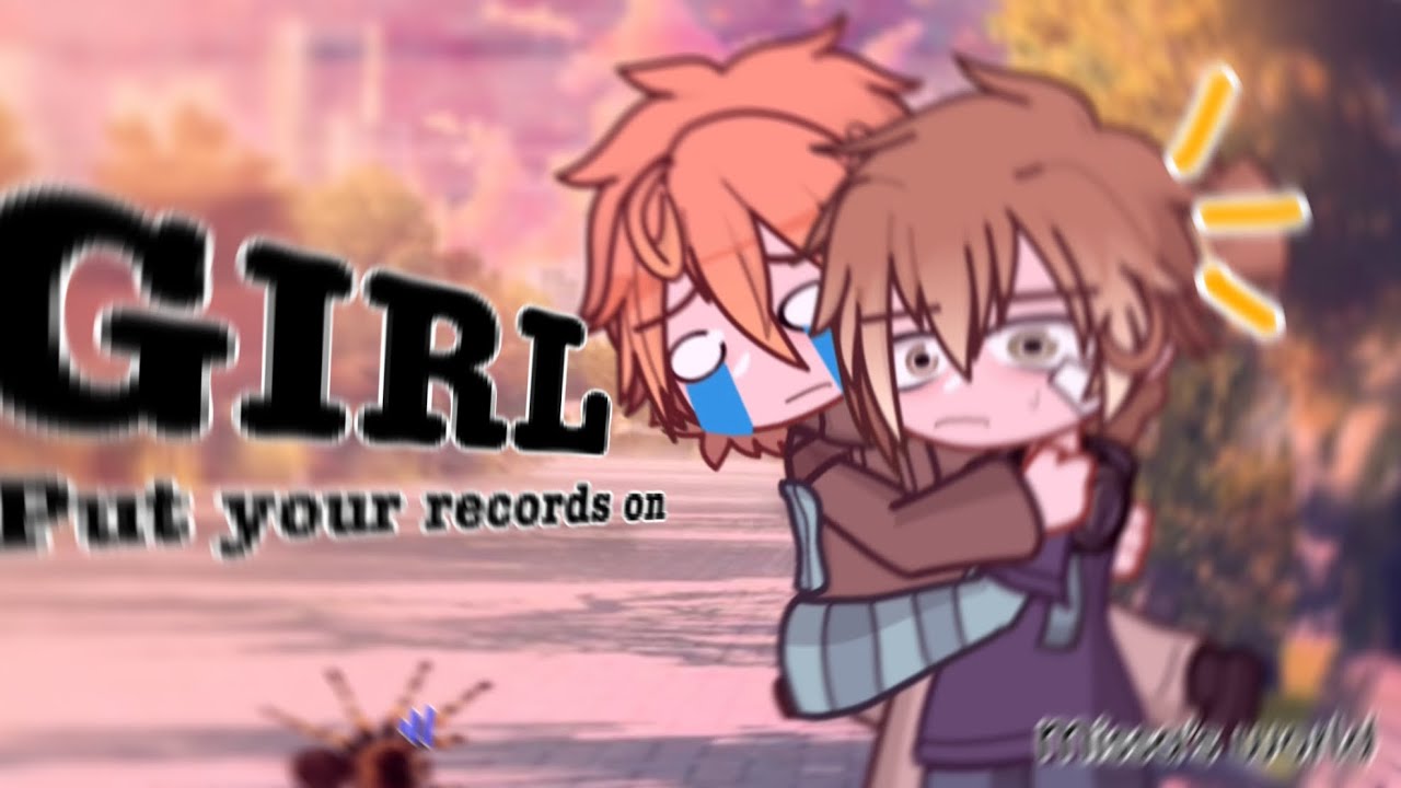 🎀 girl put your records on || gl2 x my ocs」 - YouTube