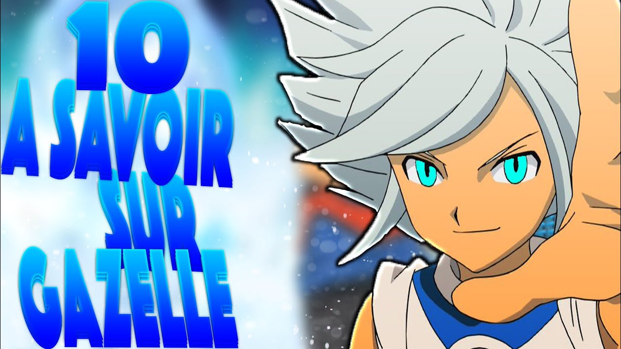 10 CHOSES A SAVOIR SUR GAZELLE DANS INAZUMA ELEVEN ! ⚽ - YouTube