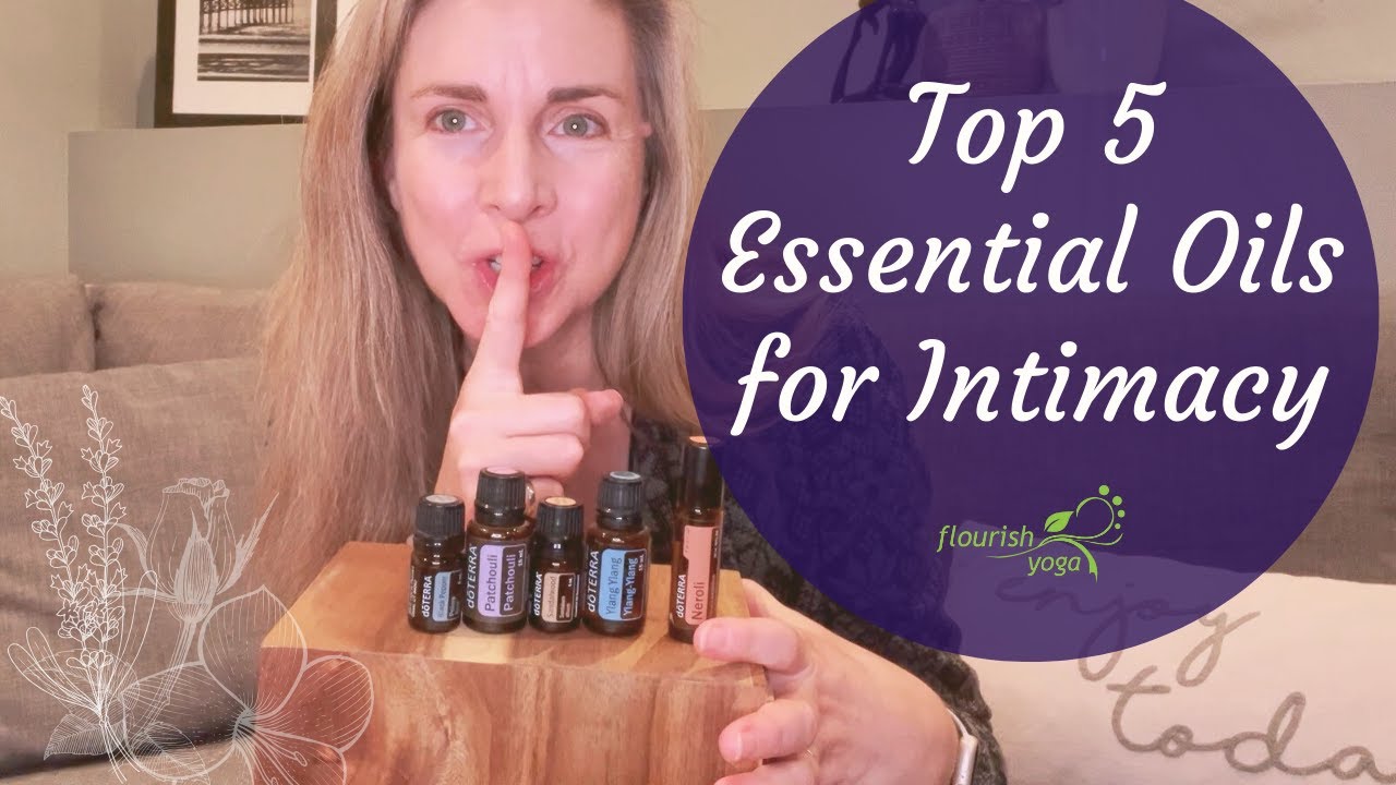 Top 5 Essential Oils For Intimacy Youtube