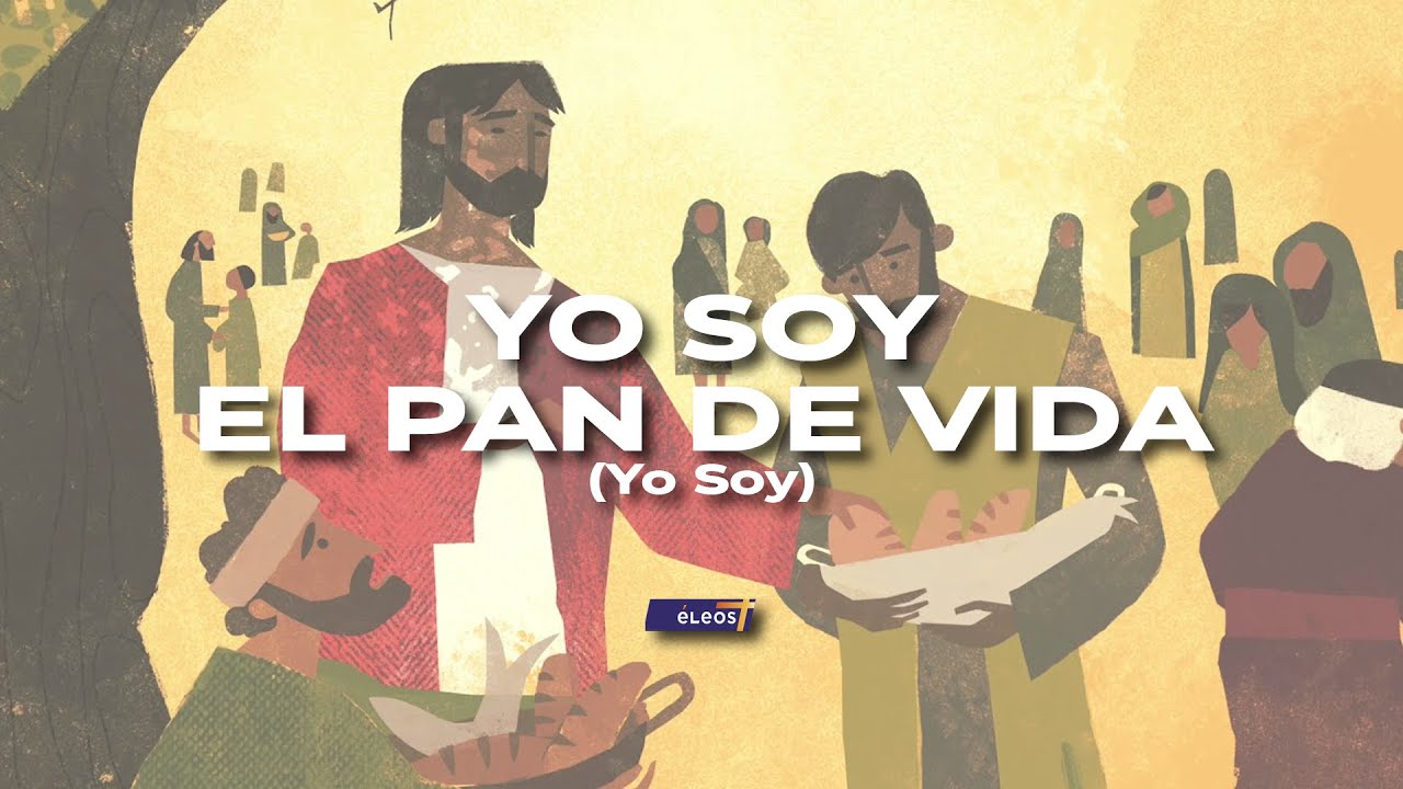 "Yo Soy el Pan de Vida" (Parte 1) [Yo Soy] - YouTube