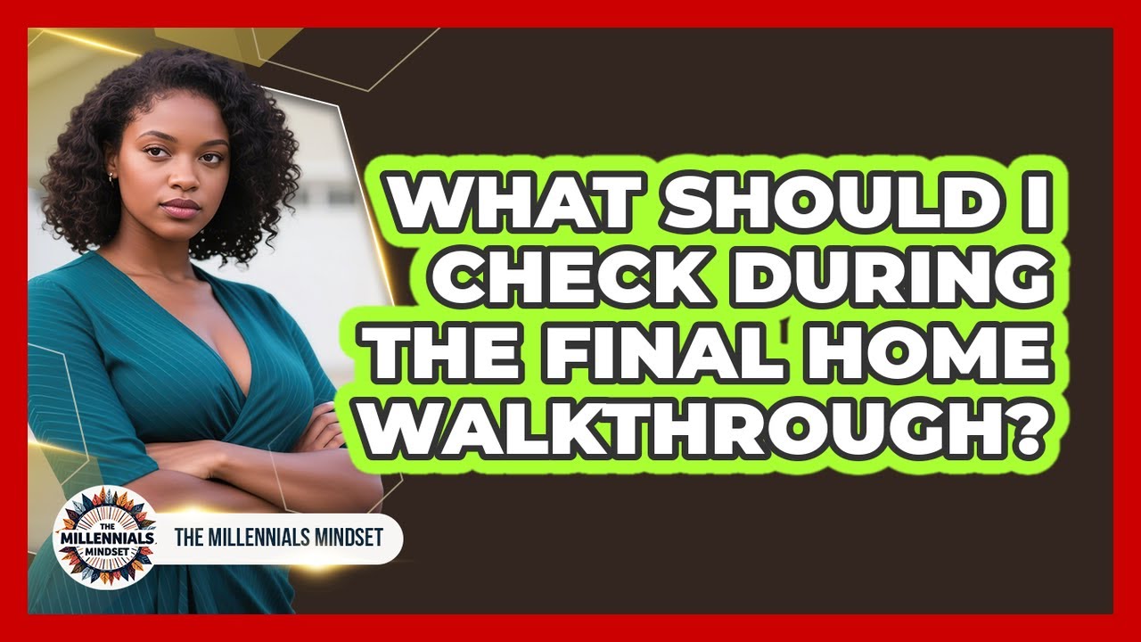 What Should I Check During The Final Home Walkthrough? - YouTube