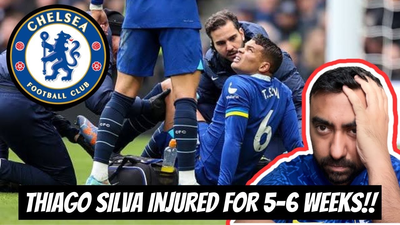 BREAKING: Thiago Silva INJURED For 5-6 Weeks! Many Chelsea PLAYERS TO ...