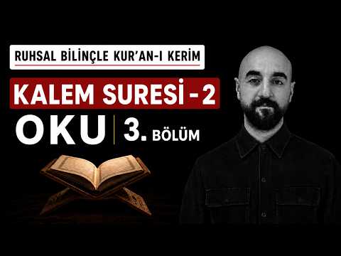 Kalem Suresi’ni Ruhsal Bilinçle Okumak | Oku - 3. Bölüm