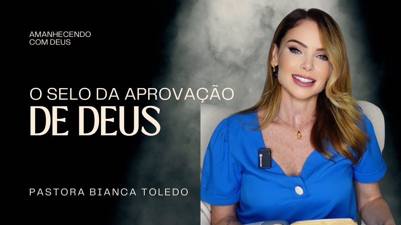 O selo da Aprovação de Deus | Amanhecendo com Deus | Pastora Bianca ...