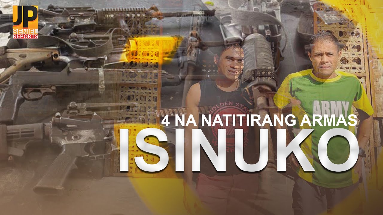 4 NA DEKALIBRENG ARMAS, ISINUKO NG SUMUKONG REBELDE NG NABUWAG NA GF 18 ...