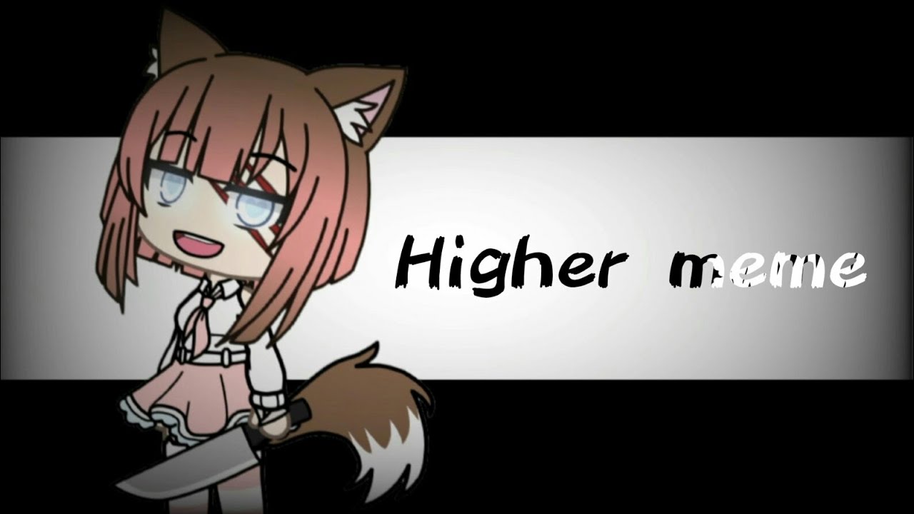 [OLD] Higher Meme ||Gl|| ~Gacha Kara~ - YouTube