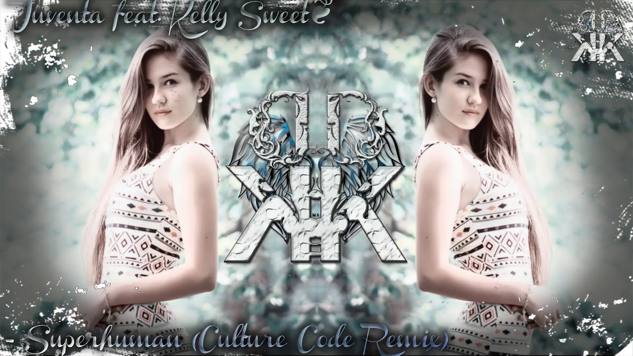 Juventa feat. Kelly Sweet - Superhuman (Culture Code Remix) 【MusicDk ...