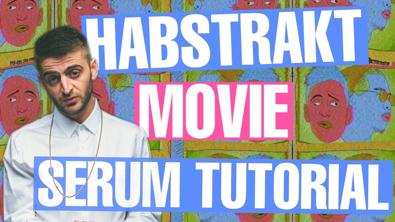 Habstrakt ft josh pan - "Movie" Serum Remake / Tutorial [FREE DOWNLOAD ...