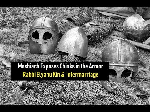 Moshiach Exposes Chinks in the Armor: Rabbi Elyahu Kin & Intermarriage ...
