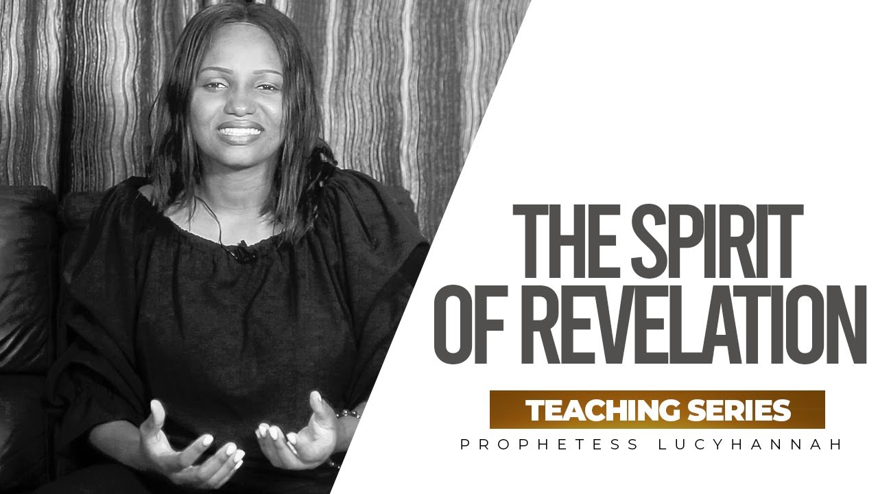 THE SPIRIT OF REVELATION - Prophetess Lucy Hannah ( Teaching Series ...