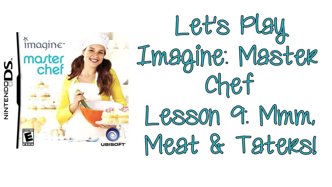 Let's Play Imagine: Master Chef - Lesson 9: Mmm, Meat & Taters! - YouTube