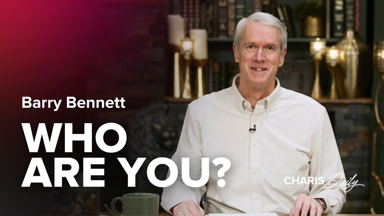 Who Are You? - Barry Bennett - Charis Daily - Season 5 Ep. 22 - YouTube