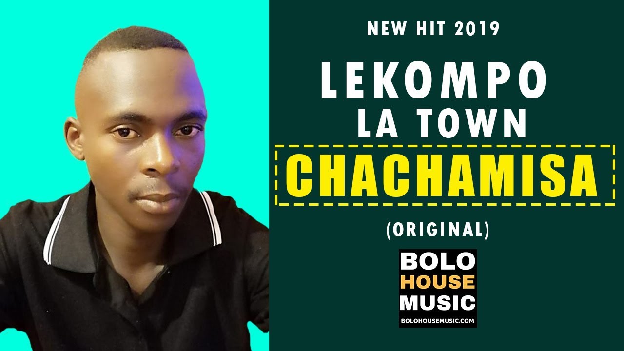 Lekompo La Town - Chachamisa [ New Hit 2019] - YouTube