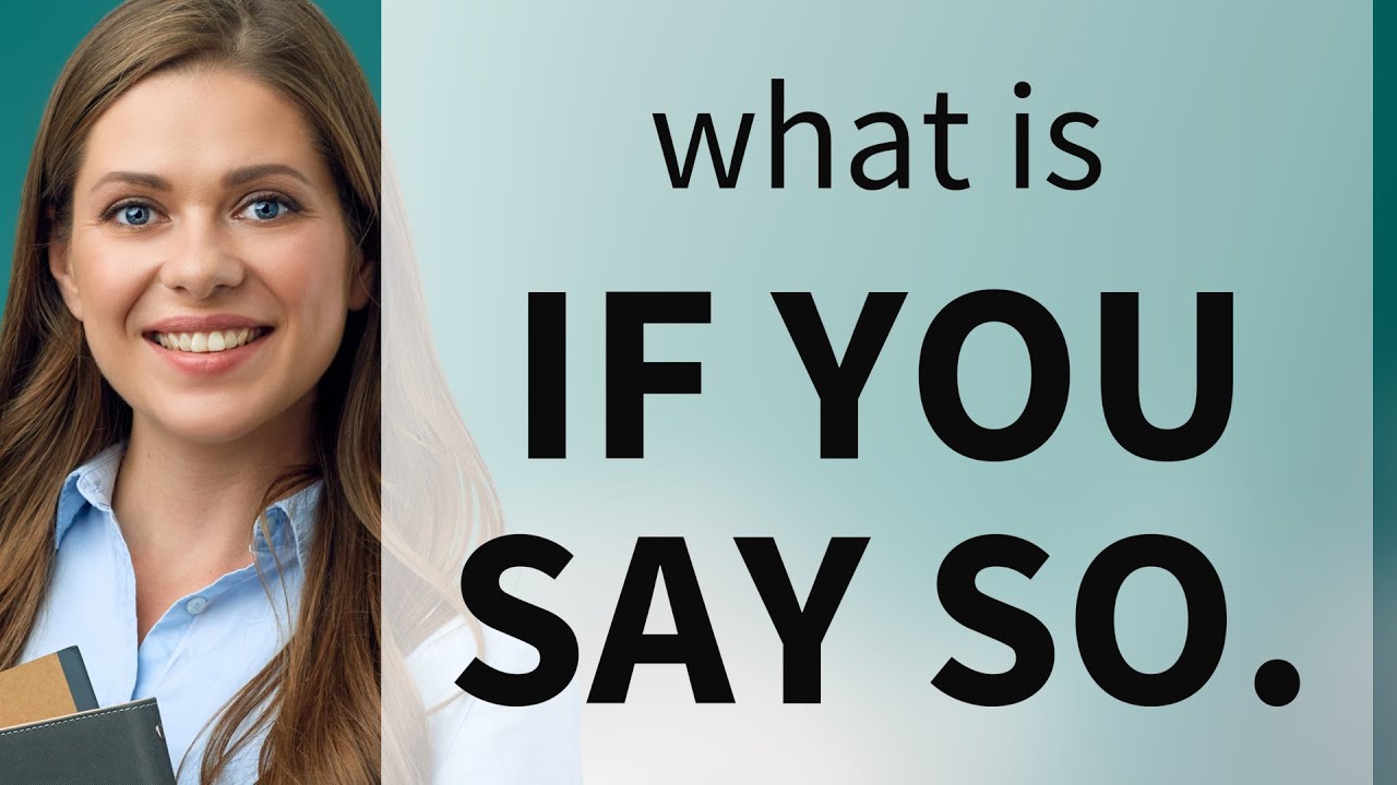 Understanding the Phrase "If You Say So": An English Learning Guide ...