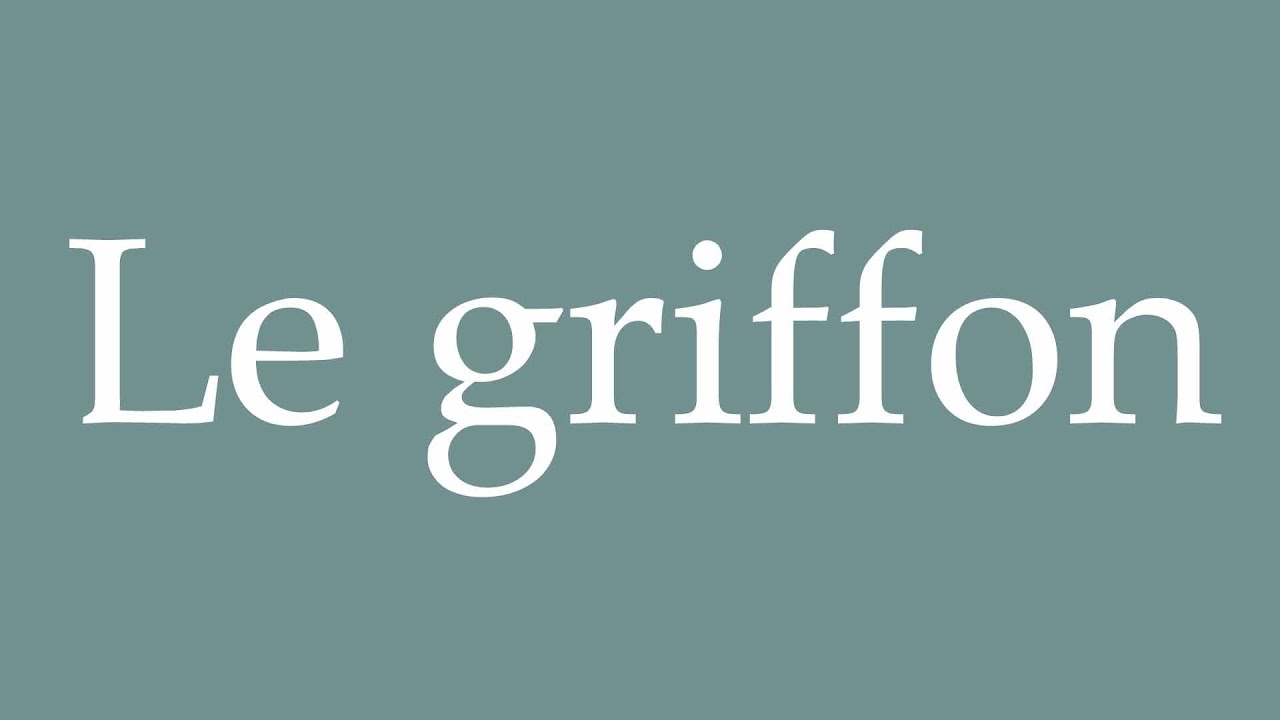 How to Pronounce ''Le griffon'' (The griffin) Correctly in French - YouTube