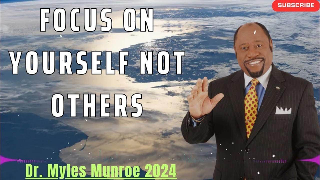 DR. MYLES MUNROE 2024 | SERMON - Focus On Yourself Not Others - YouTube