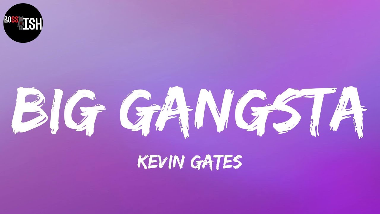 Kevin Gates - Big Gangsta (Lyrics) - YouTube