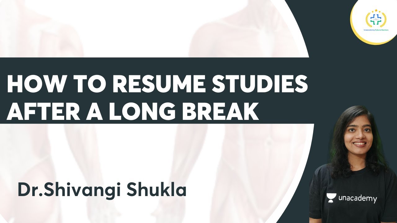 How to Resume studies after a long Break | Unacademy Future Doctors ...
