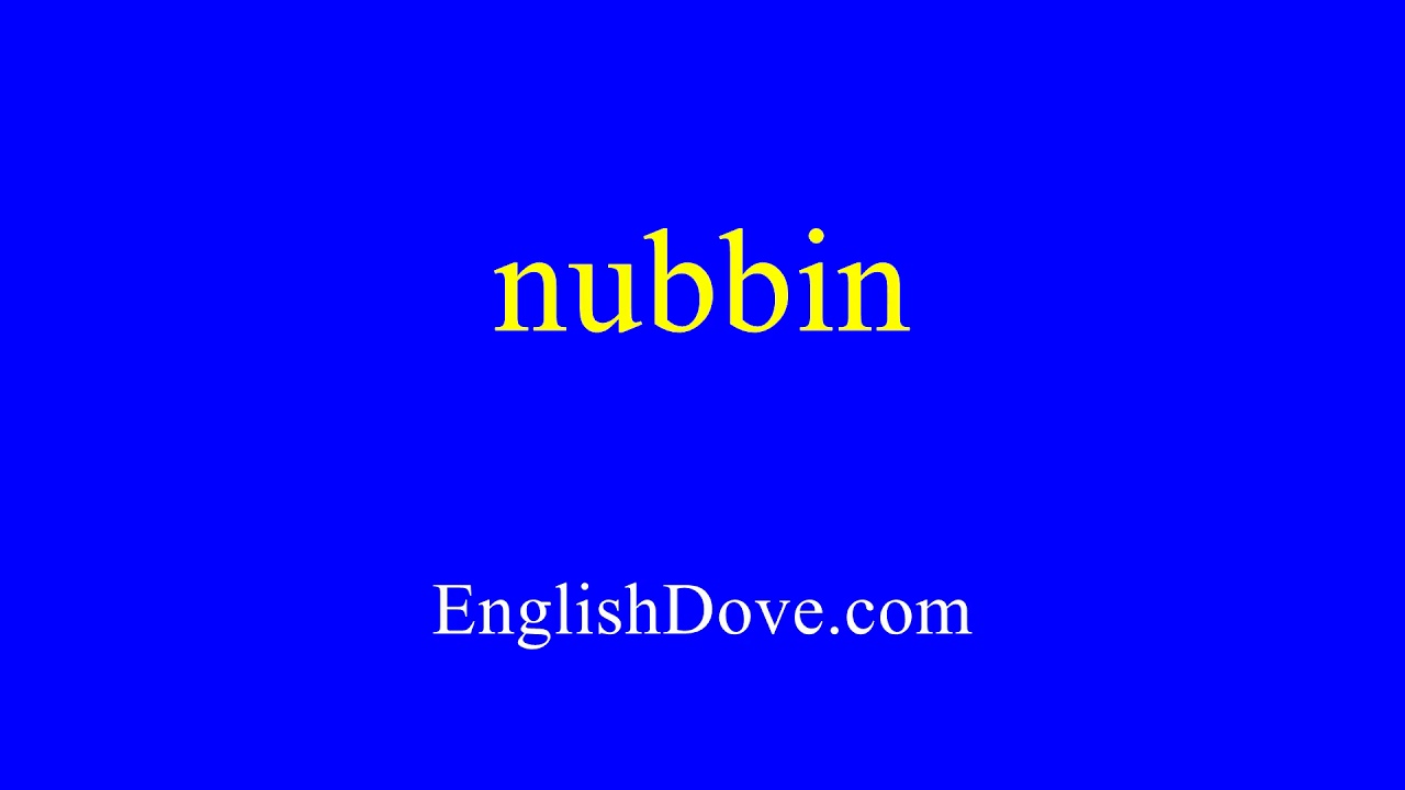 How to pronounce nubbin in American English. - YouTube