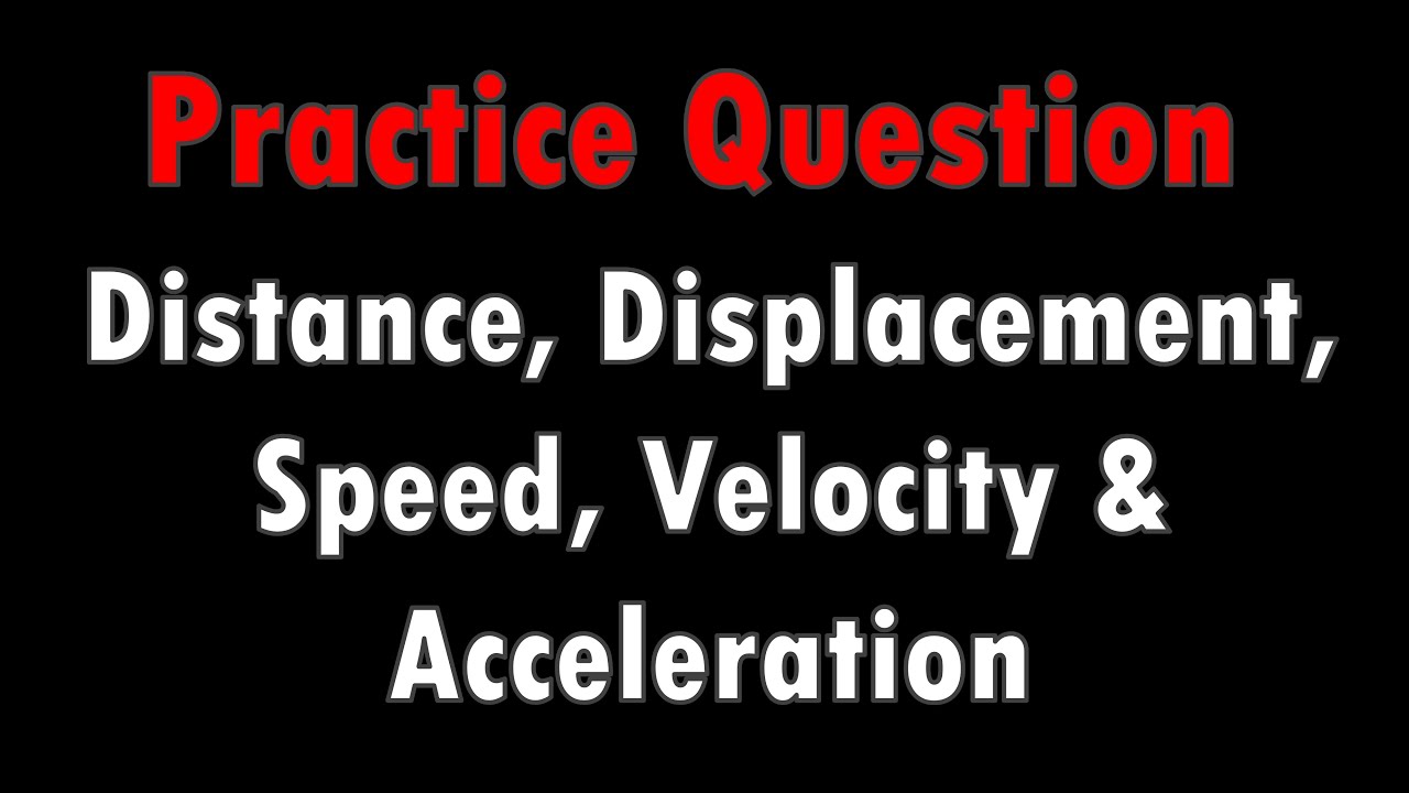 Distance, Displacement, Speed, Velocity & Acceleration Practice Q ...