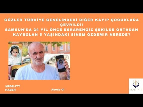 Samsun'da 24 yıl önce esrarengiz şekilde kaybolan 5 yaşındaki Sinem Özdemir nerede?