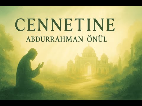 Cennetine – Abdurrahman Önül | İlahi #abdurrahmanönül #cennet #ilahi #ilahiler #ezgiler  #tasavvuf