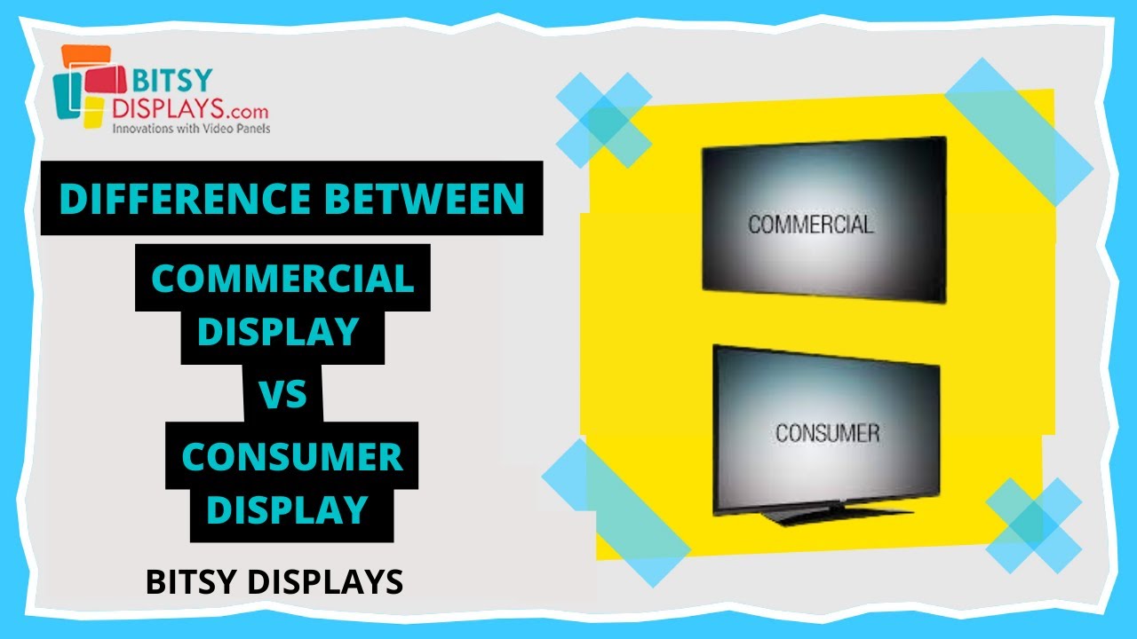 DIFFERENCE BETWEEN COMMERCIAL DISPLAYS VS CONSUMER DISPLAYS (WHAT IS ...
