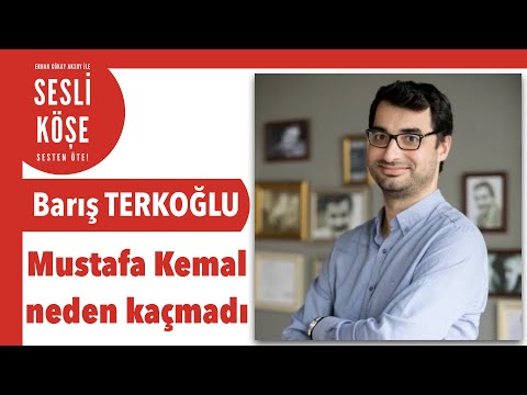 Barış Terkoğlu ''Mustafa Kemal neden kaçmadı'' - Sesli Köşe Yazısı 30 Mayıs 2022 #Pazartesi #Makale