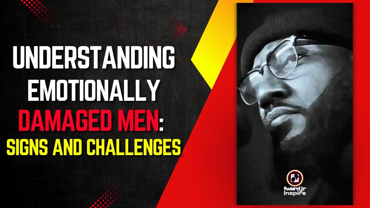 Understanding Emotionally Damaged Men: Signs and Challenges - YouTube