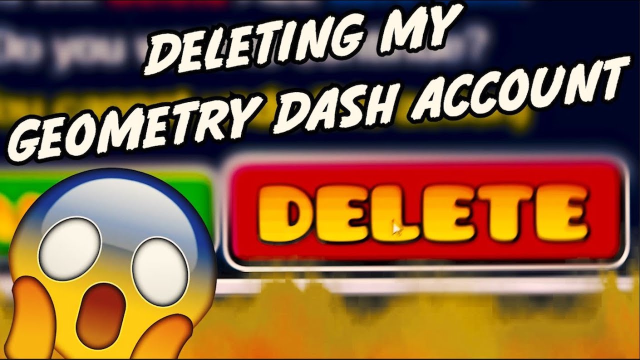 DELETING MY GEOMETRY DASH ACCOUNT - YouTube