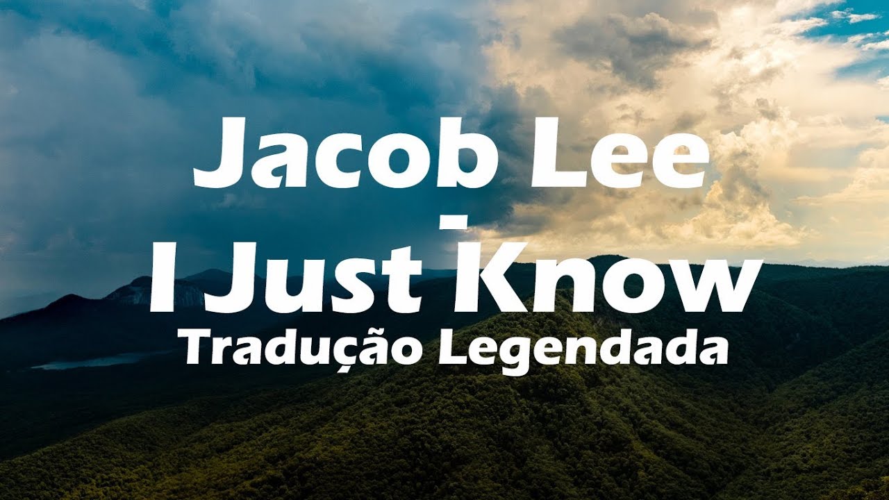 Jacob Lee - I Just Know [Tradução Legendado] - YouTube